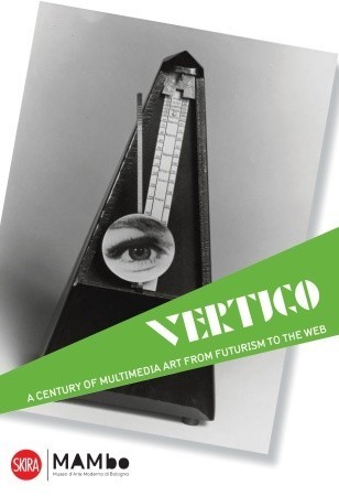 Vertigo: A Century of MultiMedia Art, from Futurism to the Web by ...