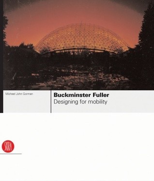 Buckminster Fuller: Designing for Mobility by Michael John Gorman ...