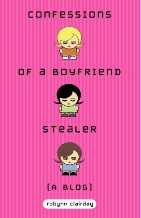 Confessions of a Boyfriend Stealer by Robynn Clairday | Goodreads