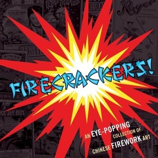 Firecrackers!: An Eye-Popping Collection of Chinese Firework Art by ...