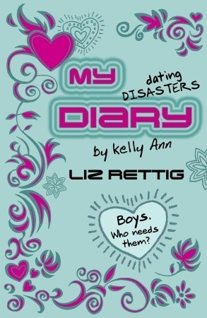 My Dating Disasters Diary (Diaries of Kelly Ann, #3) by Liz Rettig ...