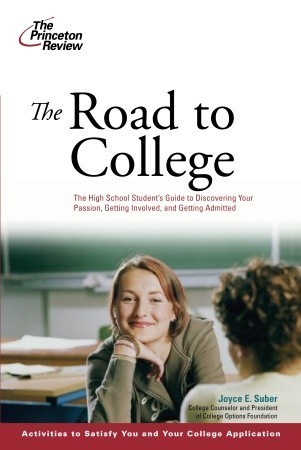 The Road to College: The High School Student's Guide to Discovering ...