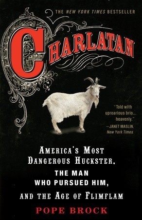 Charlatan: America's Most Dangerous Huckster, the Man Who Pursued Him ...