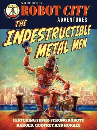 The Indestructible Metal Men by Paul Collicutt | Goodreads