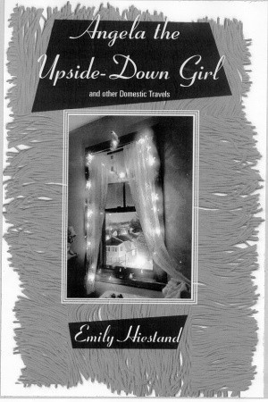 Angela the Upside-Down Girl: And Other Domestic Travels by Emily ...