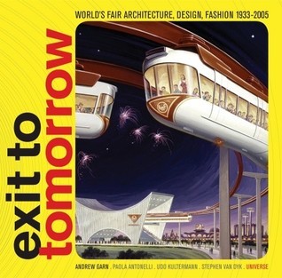 Exit to Tomorrow: History of the Future, World's Fair Architecture ...