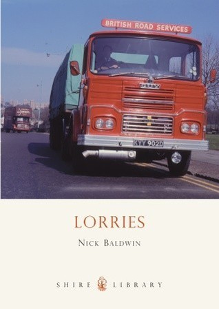 Lorries: 1890s to 1970s (Shire Library) by Nick Baldwin | Goodreads