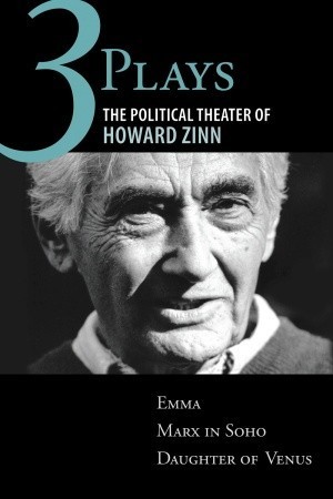 Three Plays: The Political Theater of Howard Zinn: Emma, Marx in Soho ...