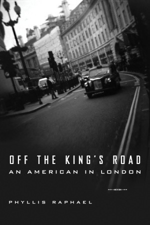 Off the King's Road: Lost and Found in London by Phyllis Raphael ...