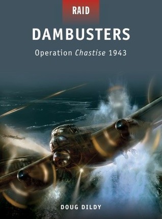 Dambusters: Operation Chastise 1943 (Raid, 16) by Douglas C. Dildy ...