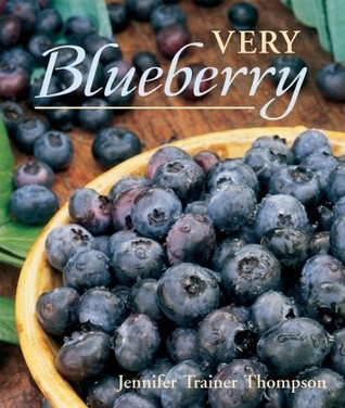 Very Blueberry: [A Cookbook] by Jennifer Trainer Thompson | Goodreads