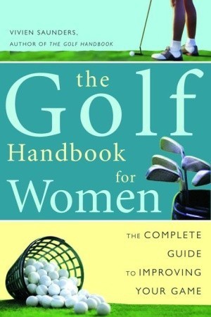 Golf Handbook for Women: The Complete Guide to Improving Your Game by ...