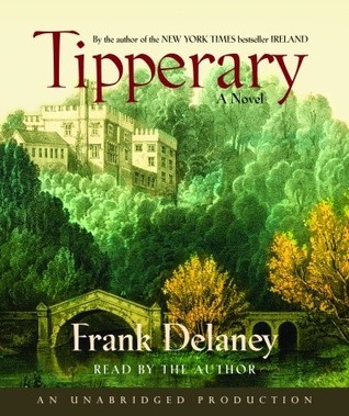 Tipperary: A Novel of Ireland by Frank Delaney | Goodreads