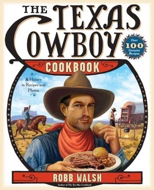 The Texas Cowboy Cookbook: A History in Recipes and Photos by Robb ...