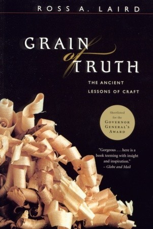 Grain of Truth: The Ancient Lessons of Craft by Ross A. Laird | Goodreads