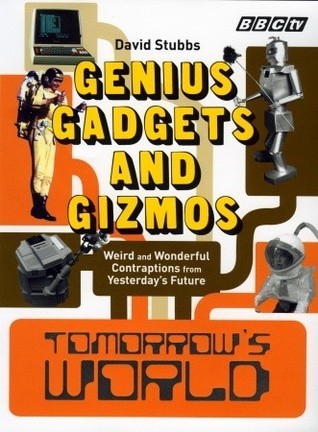 Tomorrow's World: Genius Gadgets and Gizmos: Weird and Wonderful ...