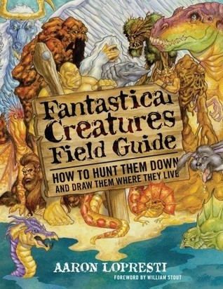 Fantastical Creatures Field Guide: How to Hunt Them Down and Draw Them ...