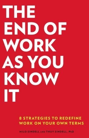 The End of Work as You Know It: 8 Strategies to Redefine Work on Your ...