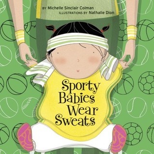 Sporty Babies Wear Sweats by Michelle Sinclair Colman | Goodreads