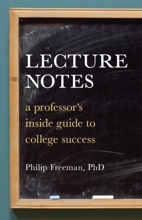 Lecture Notes: A Professor's Inside Guide to College Success by Philip ...