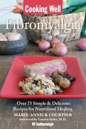 Cooking Well: Fibromyalgia: Over 75 Simple & Delicious Recipes for ...