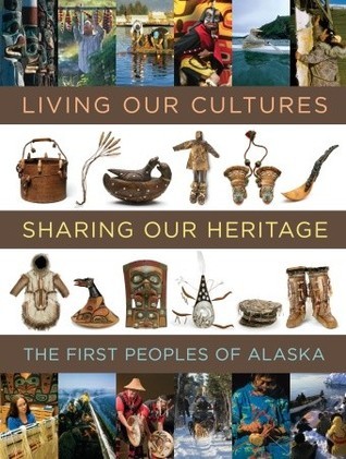 Living Our Cultures, Sharing Our Heritage: The First Peoples of Alaska ...