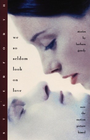 We So Seldom Look on Love by Barbara Gowdy | Goodreads