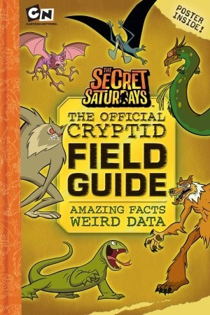 The Official Cryptid Field Guide (Secret Saturdays) by Golden Books | Goodreads