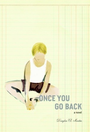 Once You Go Back: A Novel by Douglas A. Martin | Goodreads