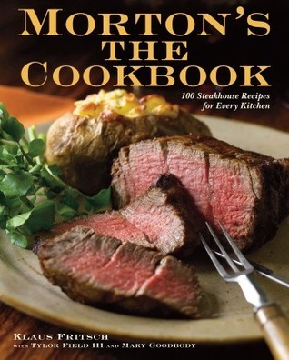 Morton's The Cookbook: 100 Steakhouse Recipes for Every Kitchen by ...