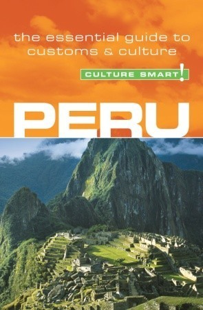 Peru - Culture Smart!: the essential guide to customs & culture by John ...