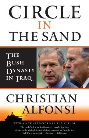 Circle in the Sand: The Bush Dynasty in Iraq by Christian Alfonsi ...