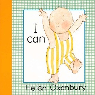 I Can (Baby Beginner Board Books) by Helen Oxenbury | Goodreads