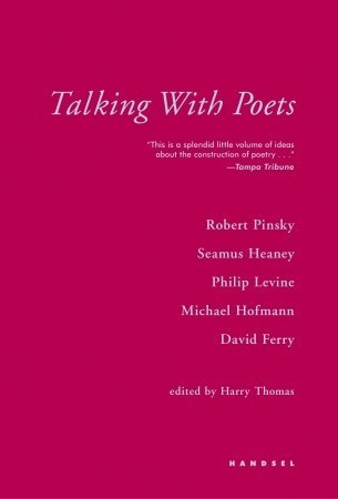 Talking With Poets: Interviews with Robert Pinsky, Seamus Heaney ...