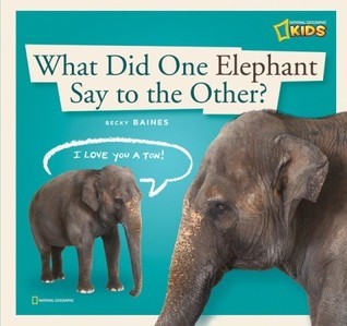 What Did One Elephant Say to the Other? by National Geographic Learning ...