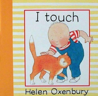 I Touch (Baby Beginner Board Books) by Helen Oxenbury | Goodreads