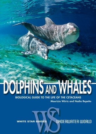 Dolphins and Whales: Biological Guide to the Life of the Cetaceans by ...