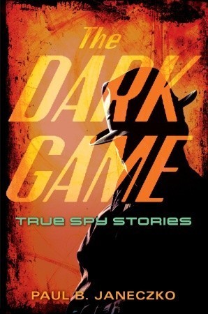 The Dark Game: True Spy Stories from Invisible Ink to CIA Moles by Paul ...