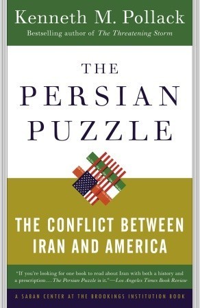 The Persian Puzzle: The Conflict Between Iran and America by Kenneth M ...