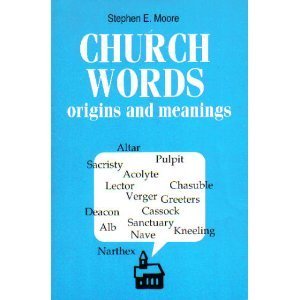 Church Words: origins and meanings by Stephen E. Moore | Goodreads