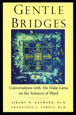 Gentle Bridges: Conversations with the Dalai Lama on the Sciences of ...