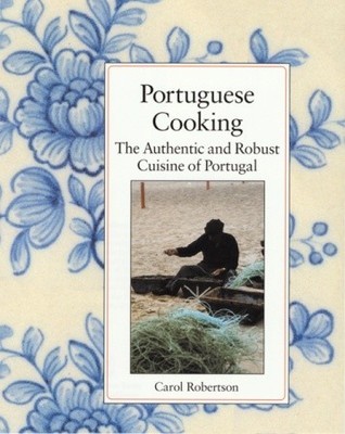 Portuguese Cooking: The Authentic and Robust Cuisine of Portugal by ...