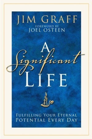 A Significant Life: Fulfilling Your Eternal Potential Every Day by Jim ...