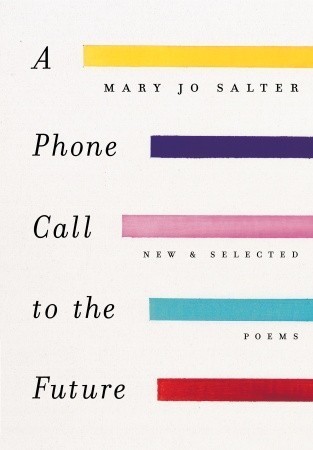 A Phone Call to the Future: New and Selected Poems by Mary Jo Salter ...