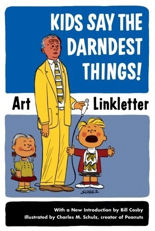 Kids Say the Darndest Things! by Art Linkletter | Goodreads