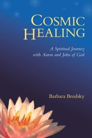 Cosmic Healing: A Spiritual Journey with Aaron and John of God by ...