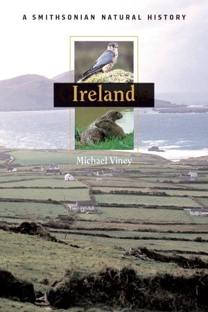 Ireland: A Smithsonian Natural History by Michael Viney | Goodreads