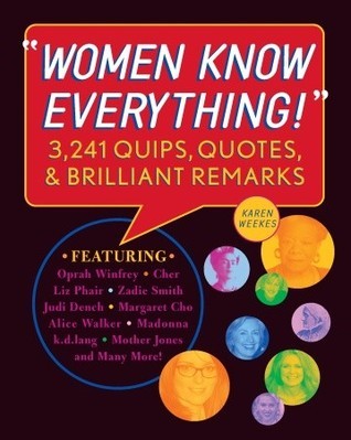 Women Know Everything!: 3,241 Quips, Quotes, and Brilliant Remarks by ...