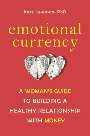 Emotional Currency: A Woman's Guide to Building a Healthy Relationship ...