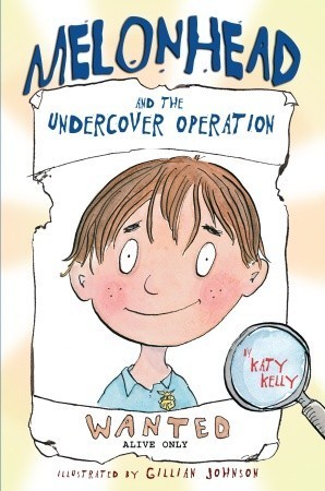 Melonhead and the Undercover Operation by Katy Kelly | Goodreads